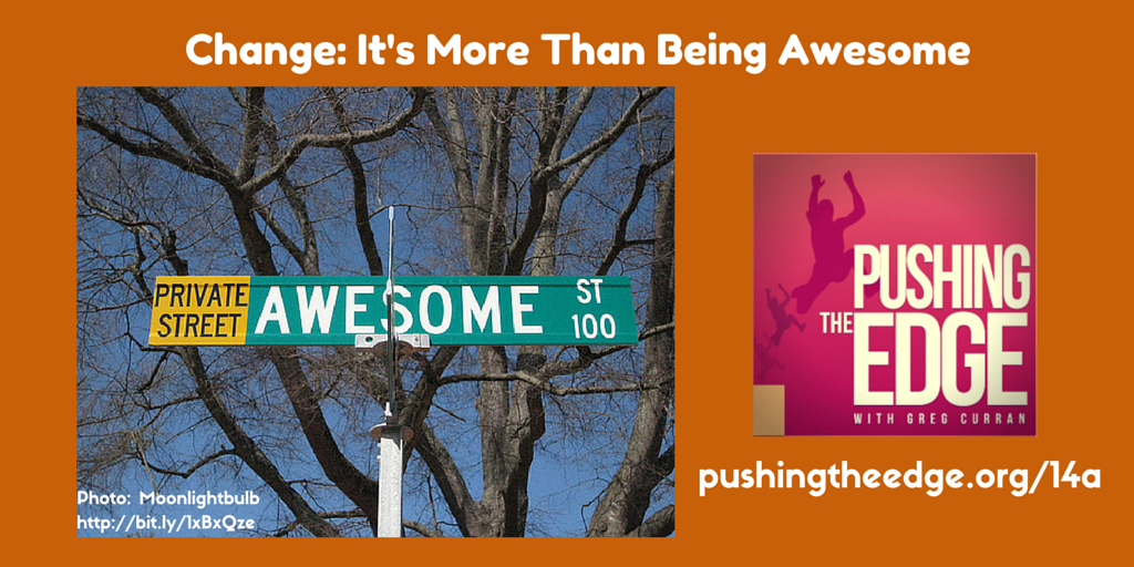 Change: It's More Than Being Awesome - Pushing The Edge